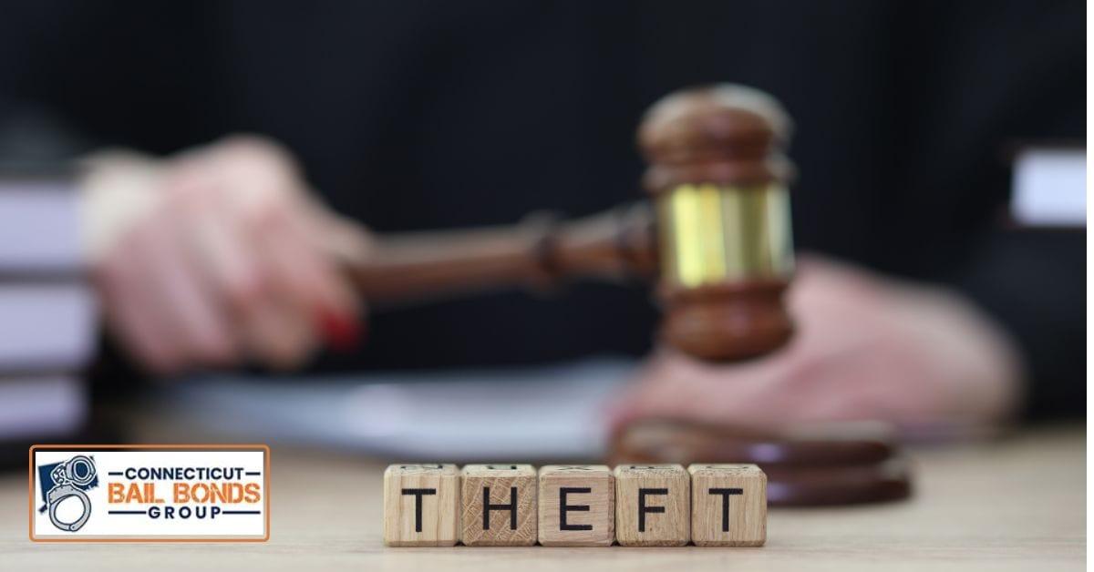 Grand Larceny in CT - Connecticut Bail Bonds Group