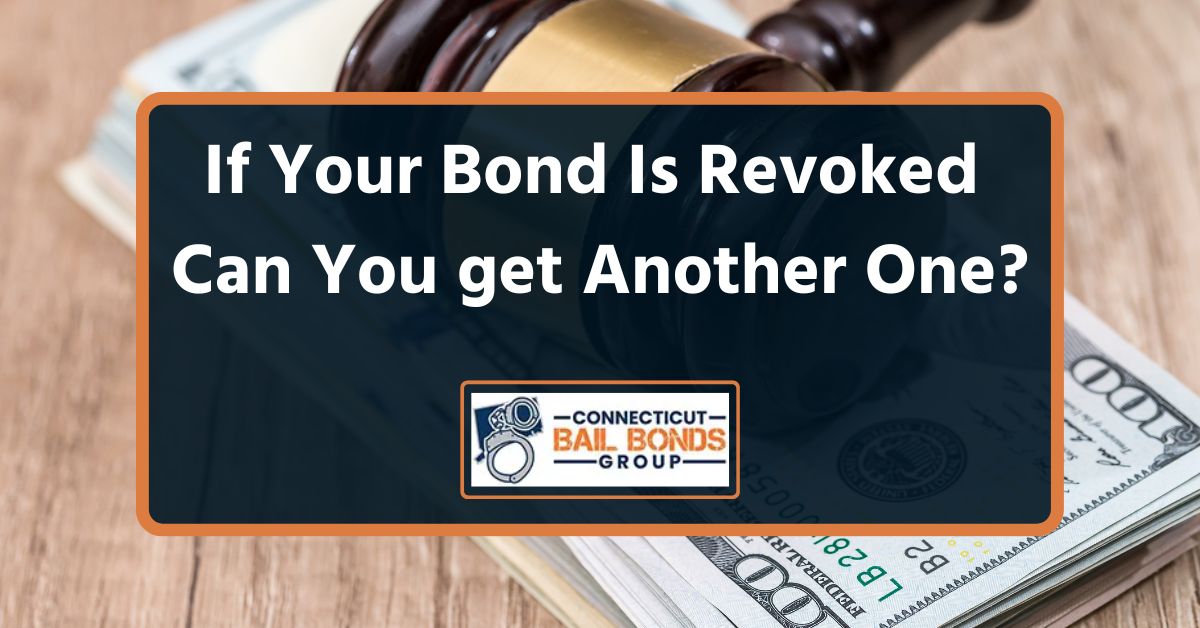 If Your Bond Is Revoked Can You get Another One – Connecticut Bail ...